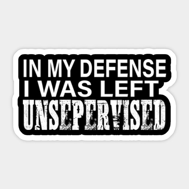 In My Defense I Was Left Unsupervised - In My Defense I Was Left ...