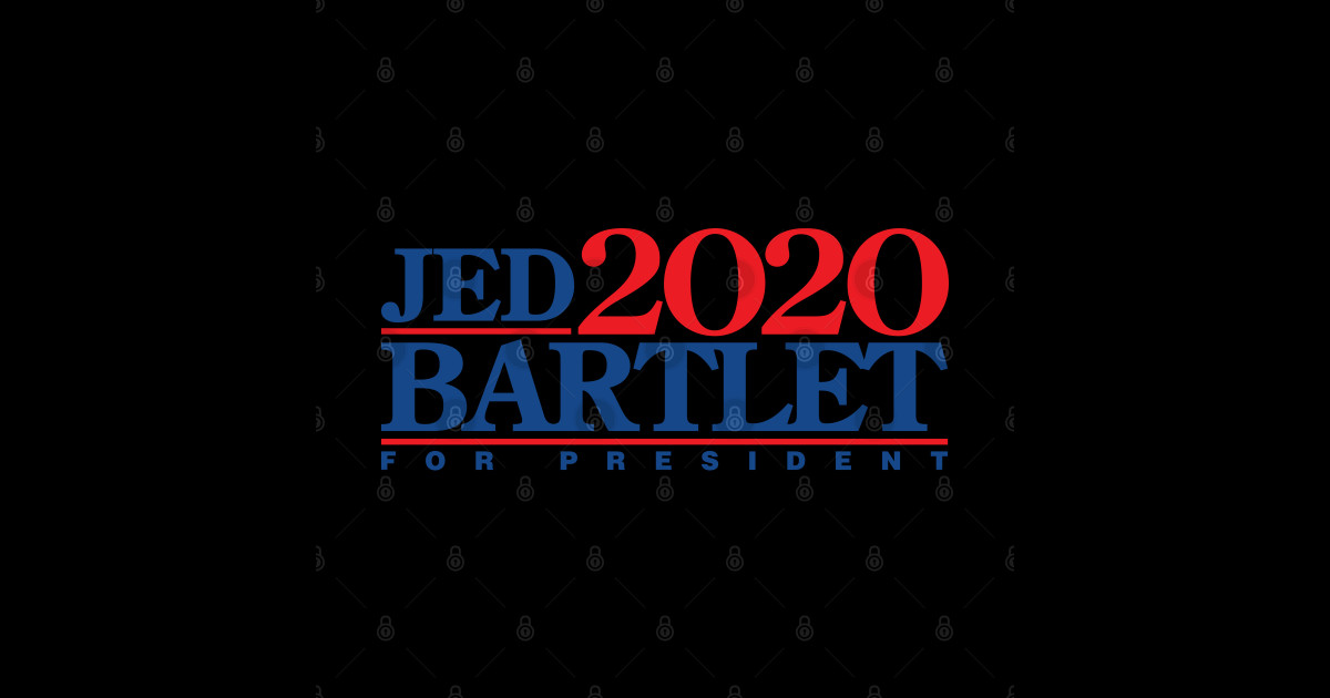 Jed Bartlet 2020 (Variant) - West Wing - Posters and Art Prints | TeePublic