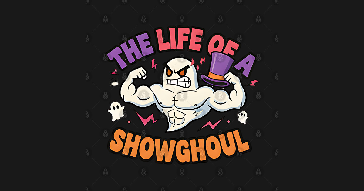 Strong Ghost The Life Of A Showghoul - Funny Strong Ghost - T-Shirt ...