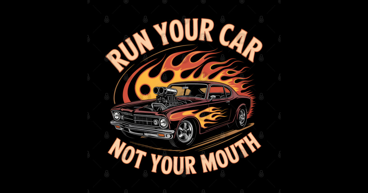 Run Your Car Not Your Mouth Drag Strip Drag Racers - Car - Sticker ...