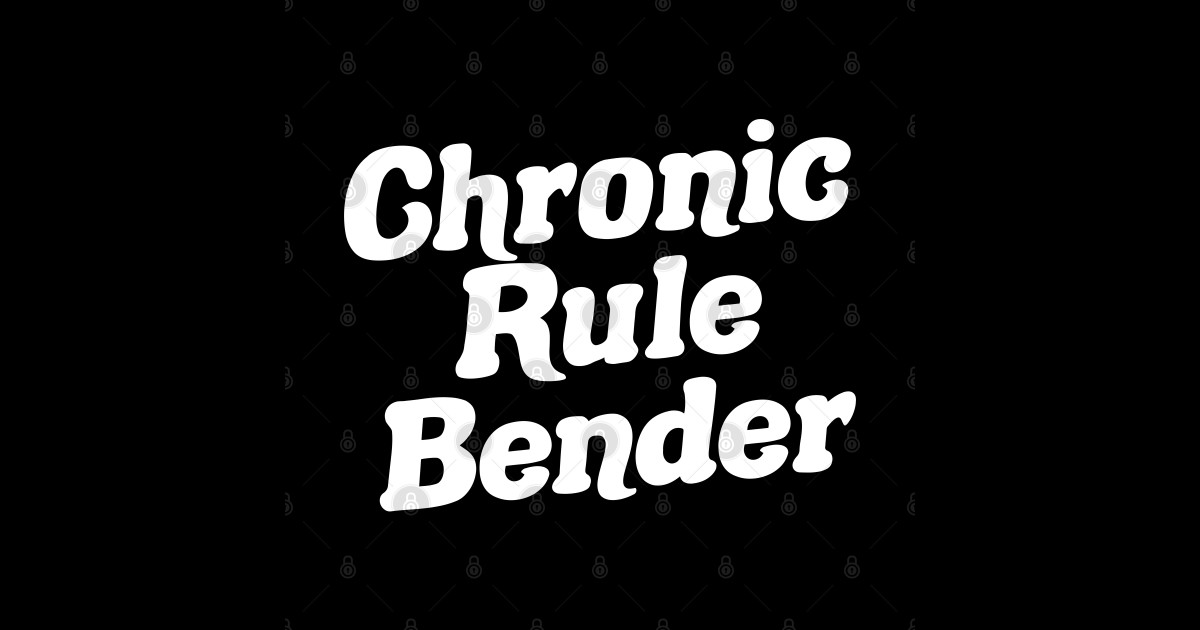 Chronic Rule Bender – Rebel Attitude Funny Design - Funny Sarcasm ...