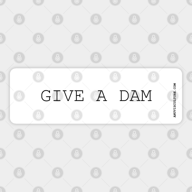 Give a Dam! bumper sticker. dams and reserviors - Reservoir - Sticker ...