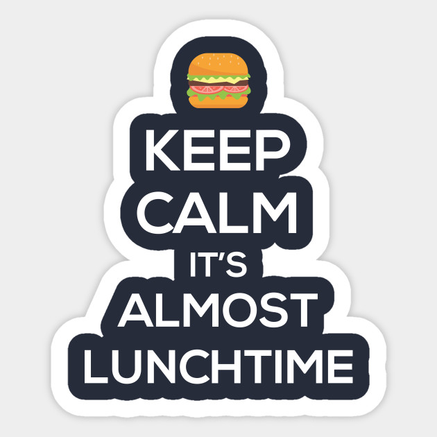 Keep Calm It's Almost LunchTime - Funny Witty Jokes Wise Quote Men ...