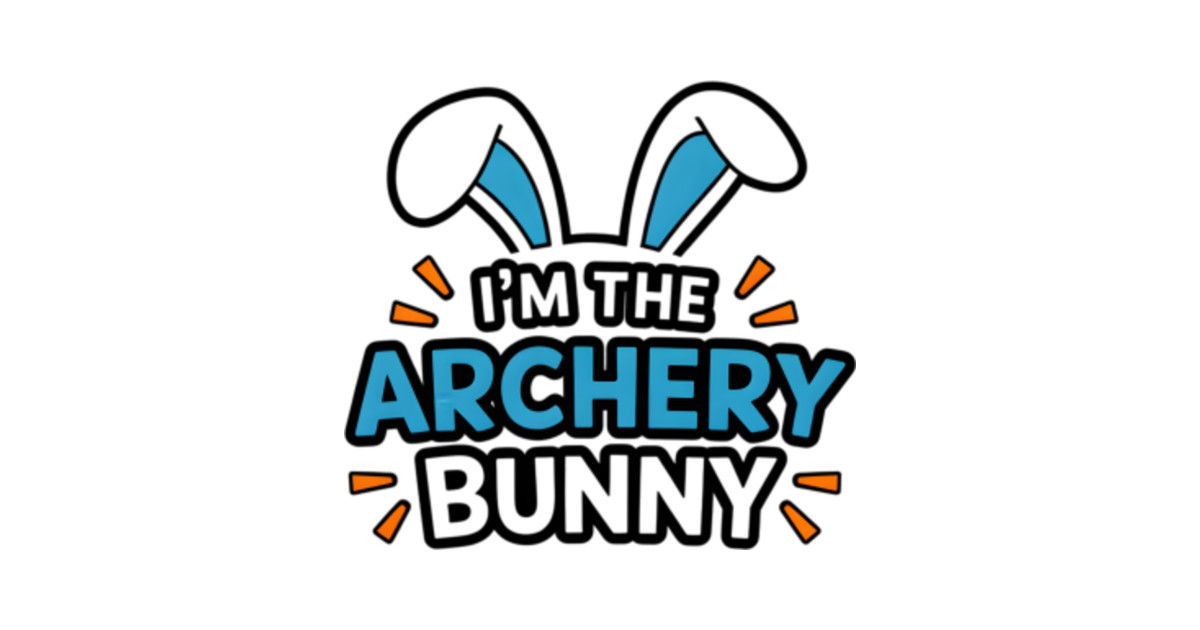 I'm The Archery Bunny Ears Archer Easter Sunday - Easter Bunny - T ...
