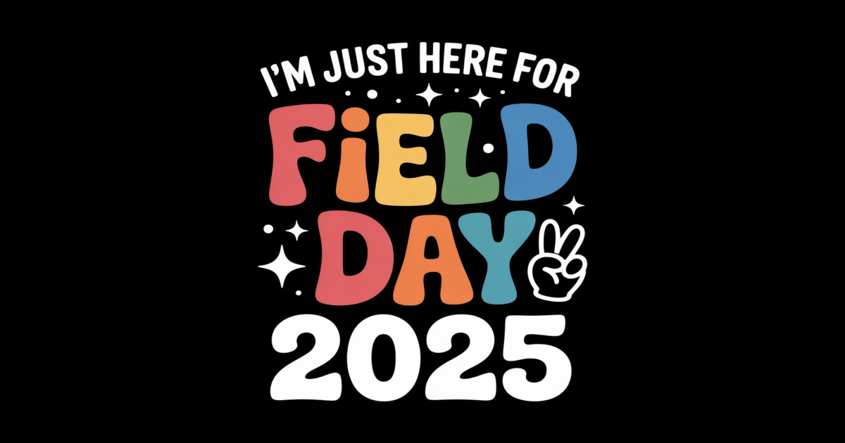 I'm Just Here For Field Day 2025 For Teachers Students Kids - Im Just ...