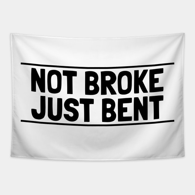 not broke just bent - Not Broke - Tapestry | TeePublic