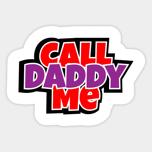 Call Me Daddy - Call Me Daddy - Sticker | TeePublic
