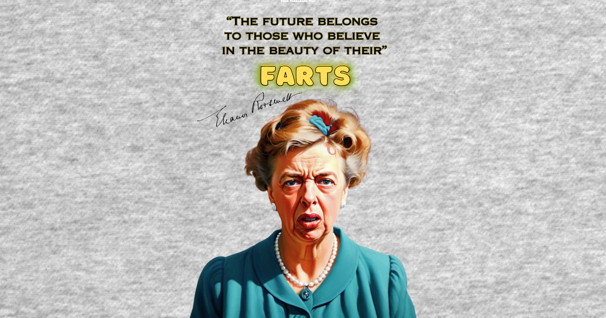 Famous Quotes with FARTs - Eleanor Roosevelt - Eleanor Roosevelt Fart ...