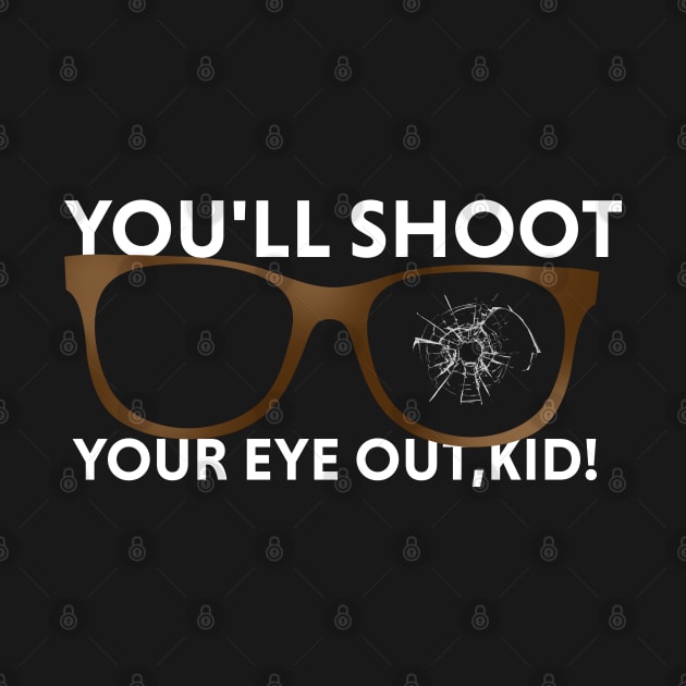youll shoot your eye out,kid! - A Christmas Story - T-Shirt | TeePublic