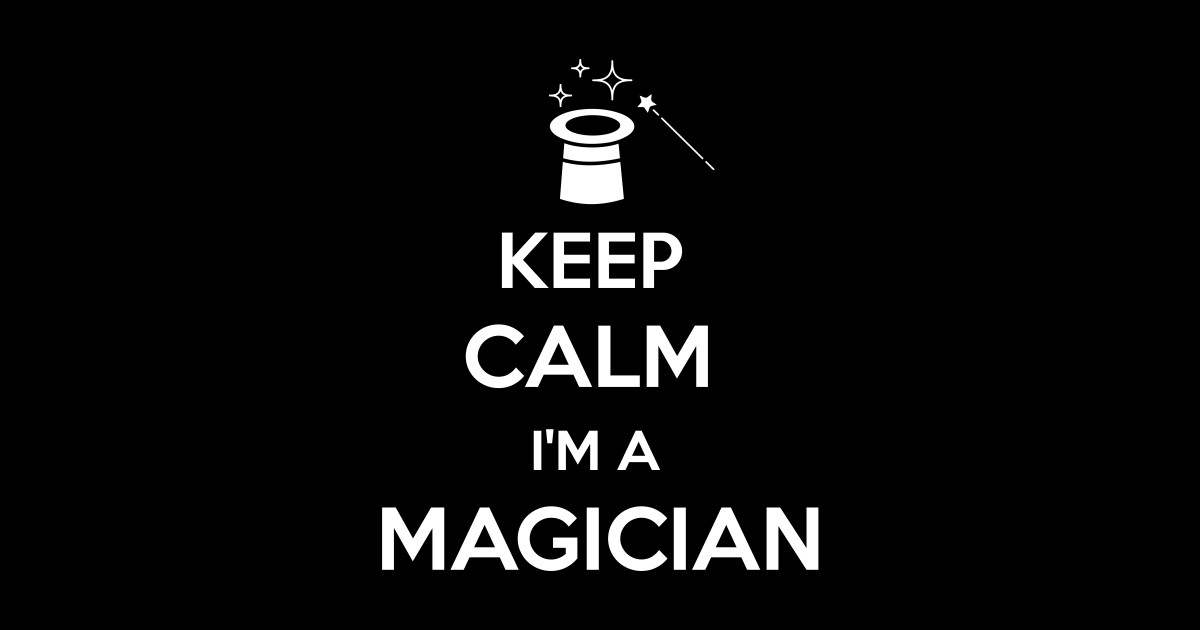 Keep Calm I'm A Magician Magician Magic Wizard Funny Magician - Keep ...