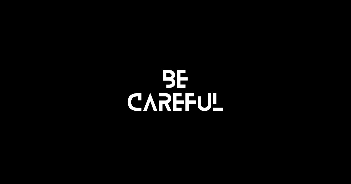 Be careful typographic design - Be Careful - Sticker | TeePublic