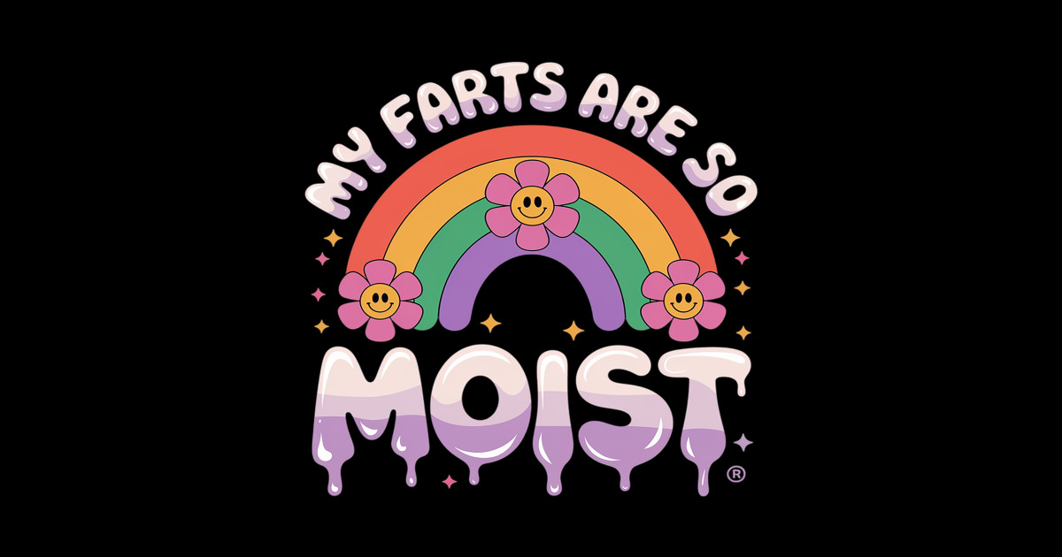 My Farts Are So Moist Passing Gas Adult Humor - My Farts Are So Moist ...