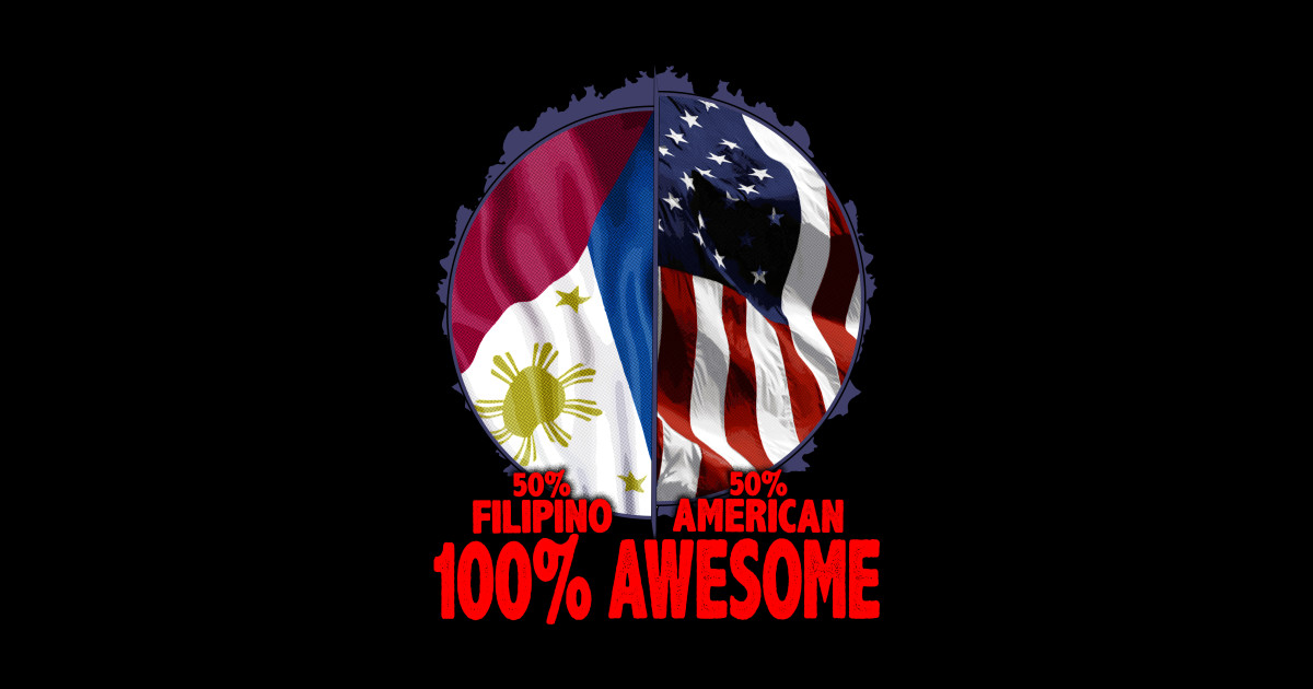 50% Filipino 50% American 100% Awesome Immigrant - 50 Percent Filipino ...