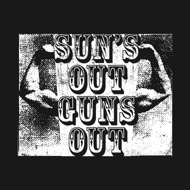 Sun's Out Guns Out - Workout - T-Shirt | TeePublic