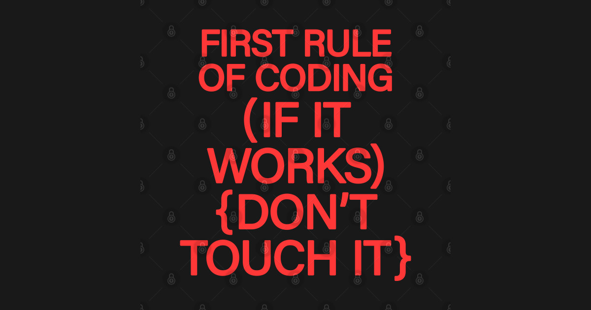 First Rule Of Coding If It Works Don T Touch It Those Who Code Write The Future Funny