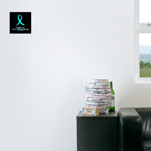 Teal For My Mother In Law Ovarian - Ovarian Cancer Awareness - Posters ...