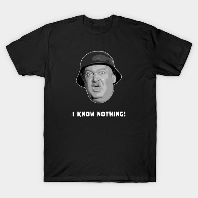 I Know Nothing! - Sgt Schultz - T-Shirt | TeePublic