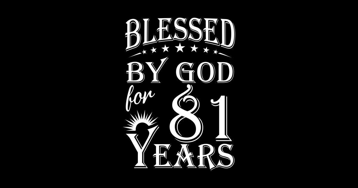 Blessed By God For 81 Years Christian - 81st Birthday - Sticker | TeePublic
