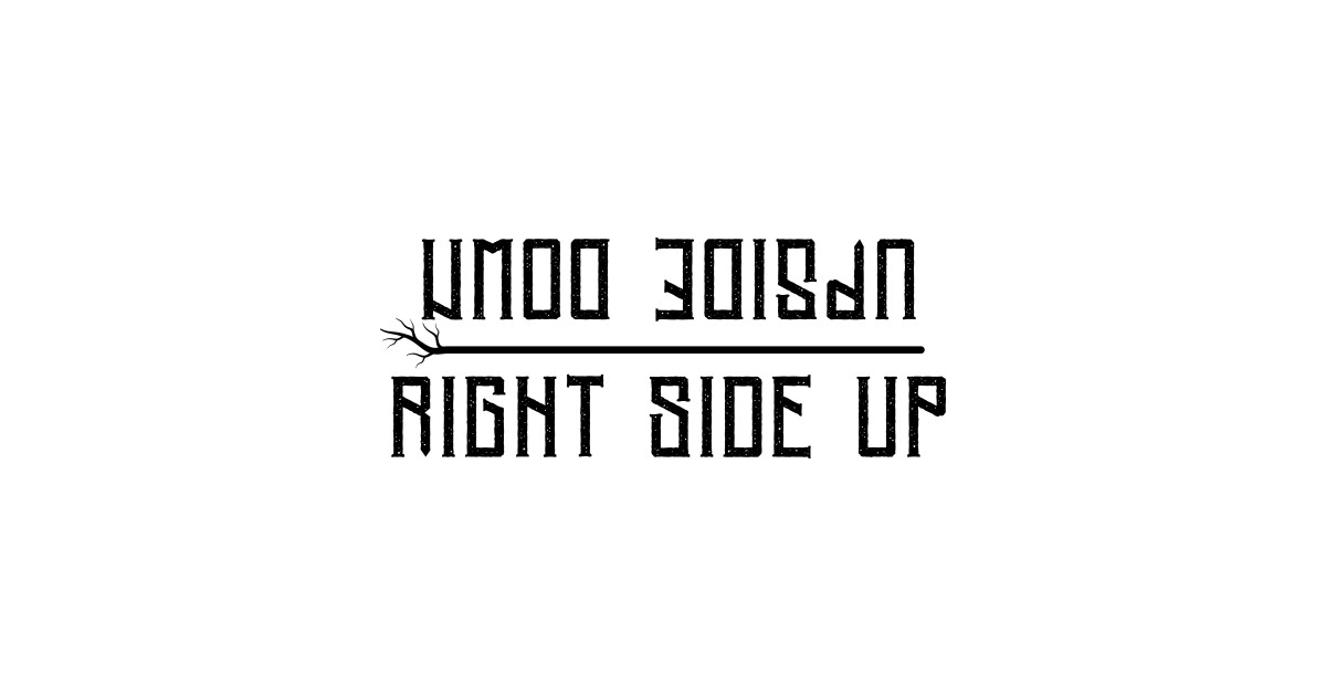 Upside down Right side up - Upside Down - T-Shirt | TeePublic
