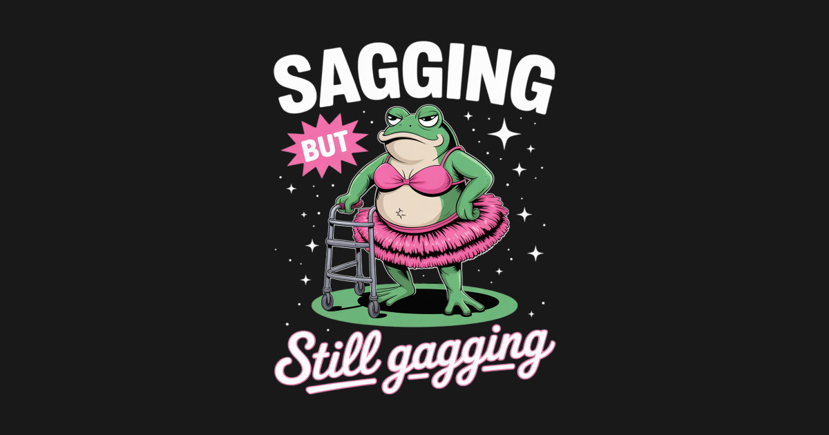 Sagging But Still Gagging Frog Cringe Meme Women - Sagging But Still ...