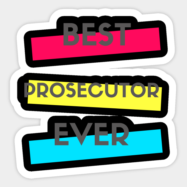 Best Prosecutor Ever - Prosecutor Saying - Sticker | TeePublic