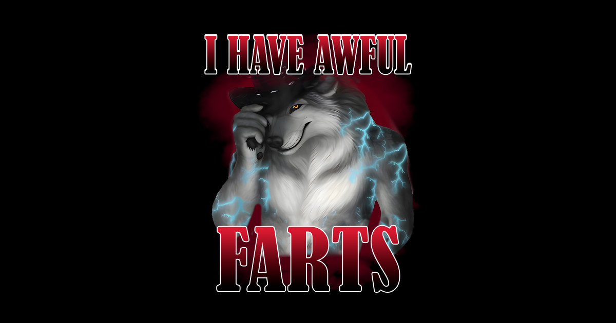 I Have Awful Farts Funny Meme Alpha Wolf Farting Humor Joke - I Have ...