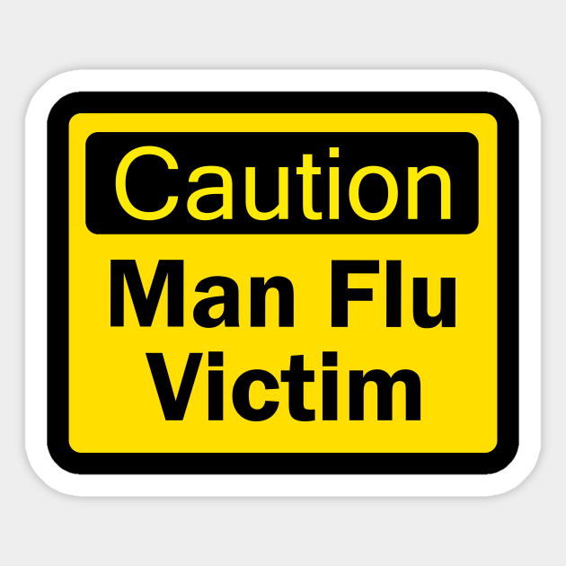 Caution, man flu victim sign - Man Flu - Sticker | TeePublic