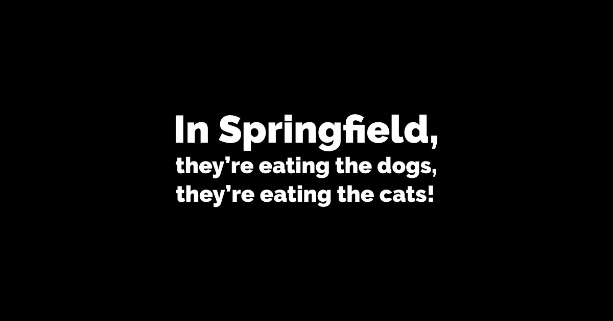 In Springfield they're eating pets, Donald Trump 2024 - Springfield ...