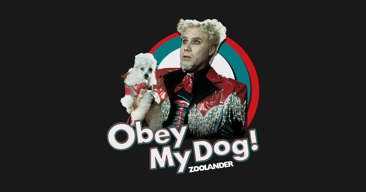 Zoolander Obey My Dog - Zoolander - T-Shirt | TeePublic