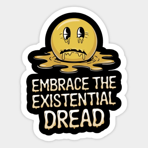 Embrace The Existential Dread - Embrace The Existential Dread - Sticker ...