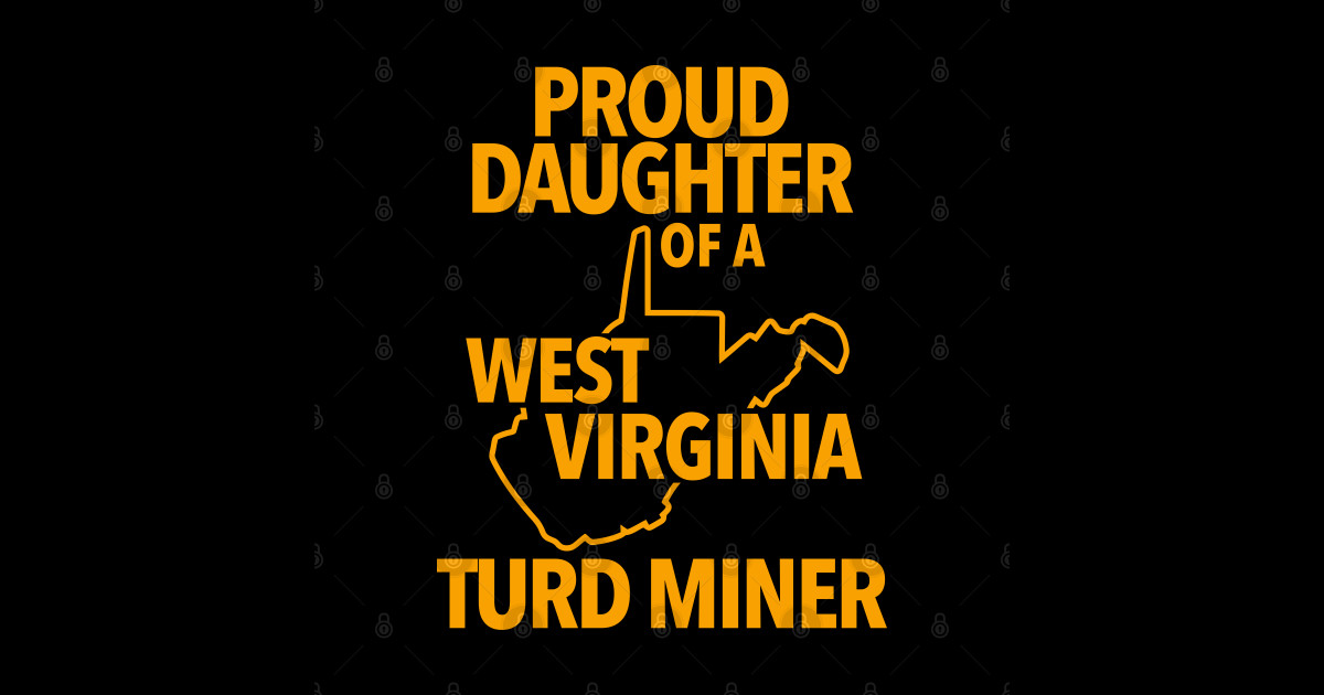 Proud Daughter Of a West Virginia Turd Miner - West Virginia - Sticker ...