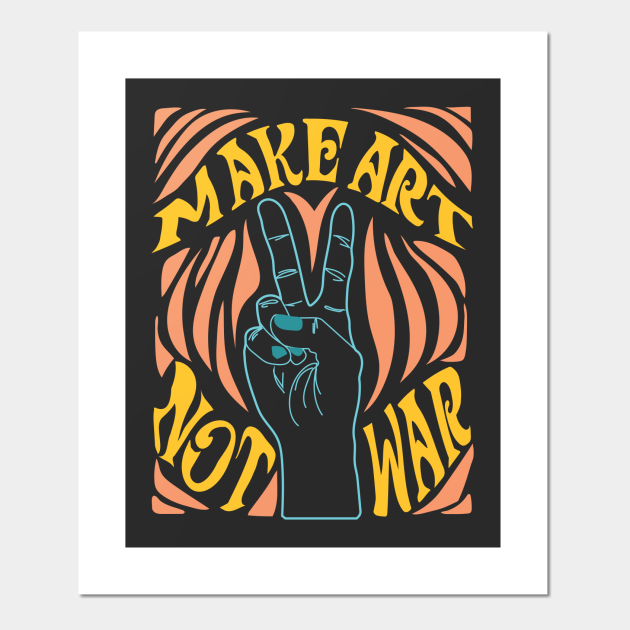 Make Art Not War - Vintage - Posters and Art Prints | TeePublic