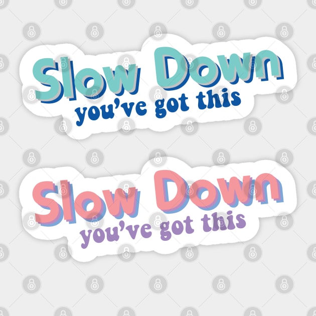 Slow Down - Slow Down - Sticker | TeePublic