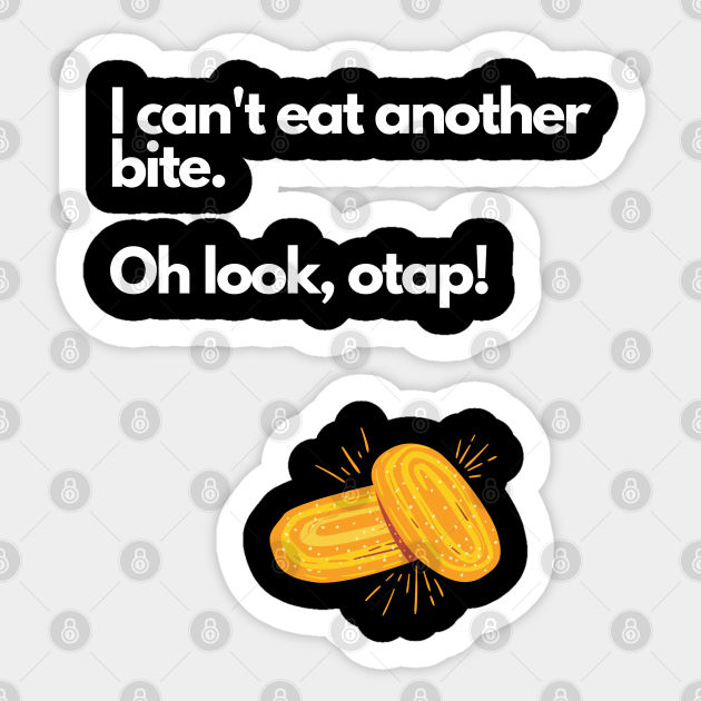 I Can't Eat Another Bite Oh Look A otap Funny - I Love Otapfave Food ...