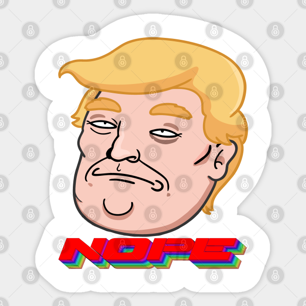 Trump Nope - Trump Nope 2020 - Sticker | TeePublic