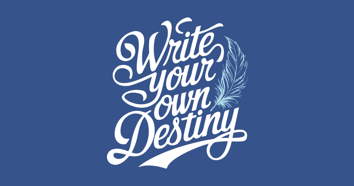 Write Your Own Destiny Inspirational Quotes - Destiny - T-Shirt | TeePublic