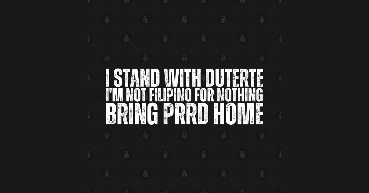 I Stand With Duterte I'm Not Filipino For Nothing Free PRRD - Free ...
