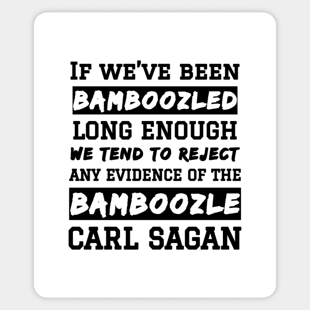 Carl Sagan Bamboozled Quote If We've Been Bamboozled Long Enough - Carl ...