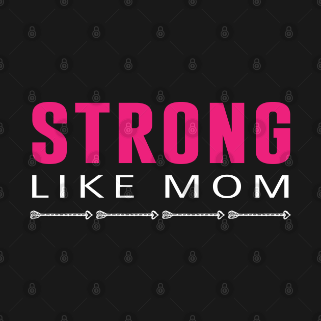 Strong Like Mom - Strong Like Mom - T-Shirt | TeePublic