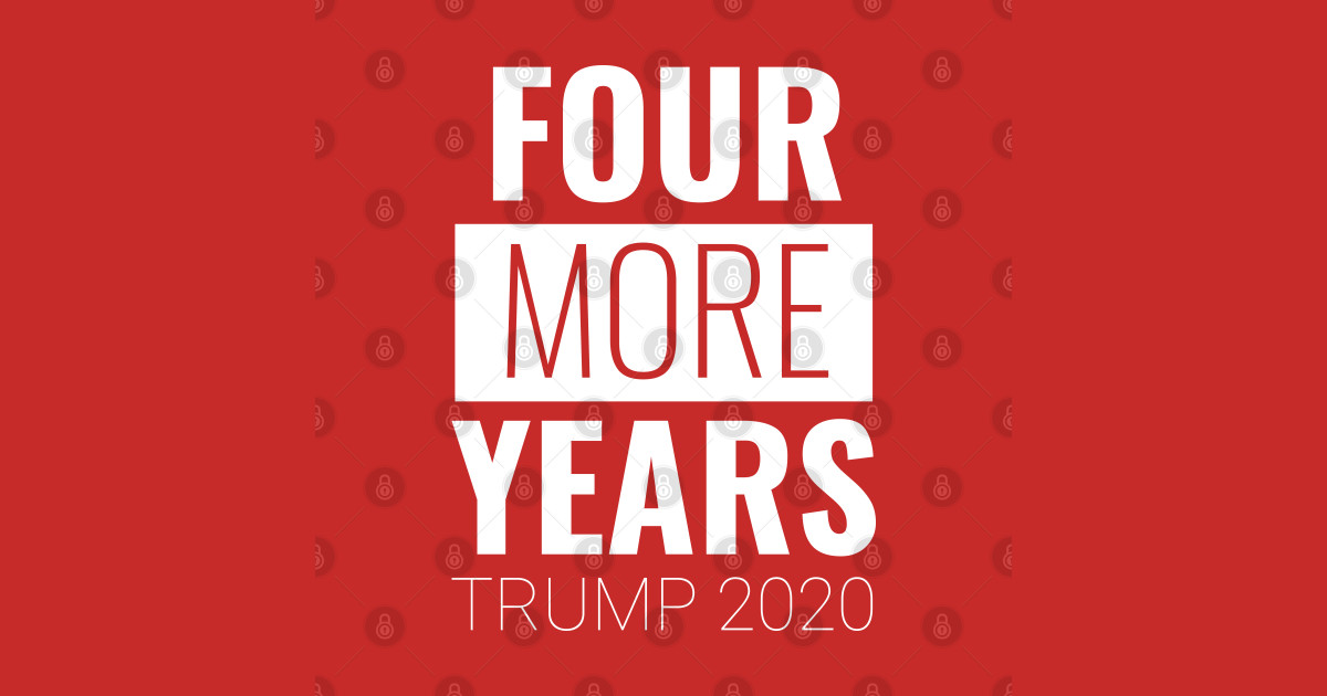 Four More Years Trump 2020 - Four More Years - Hoodie | TeePublic