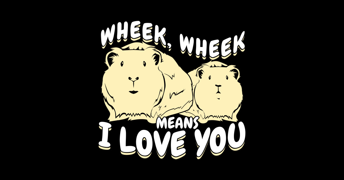 Wheek Wheek Means I Love You Guinea Pig Lover Gift - Guinea Pig ...