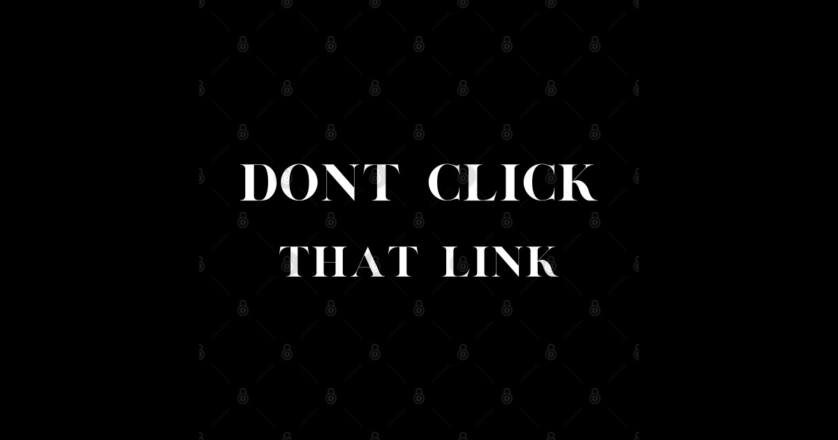 Don't Click That Link Cybersecurity - Cybersecurity - Sticker | TeePublic