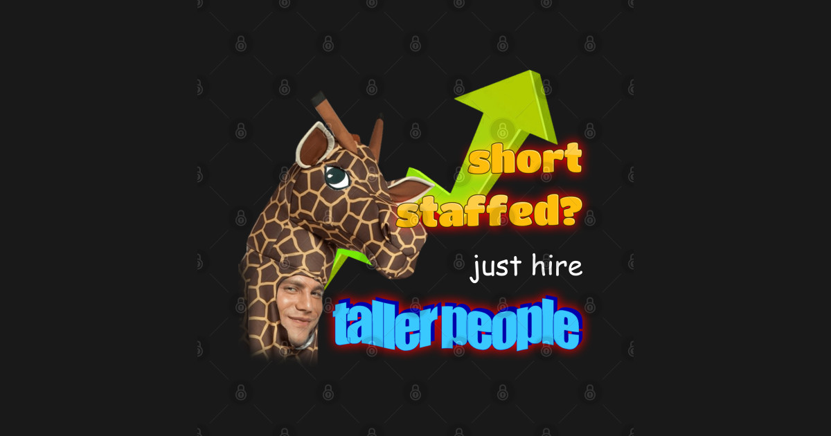 Short Staffed Just Hire Taller People Meme - Workplace Humor - T-Shirt ...