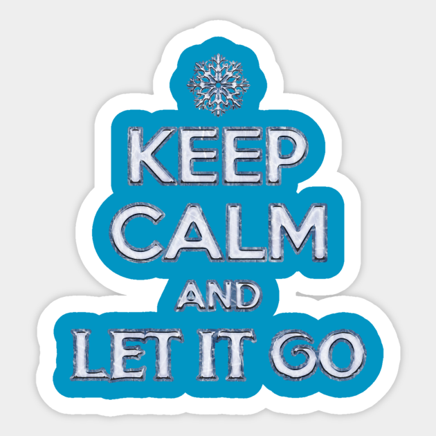 Keep Calm and Let it Go - Frozen - Sticker | TeePublic