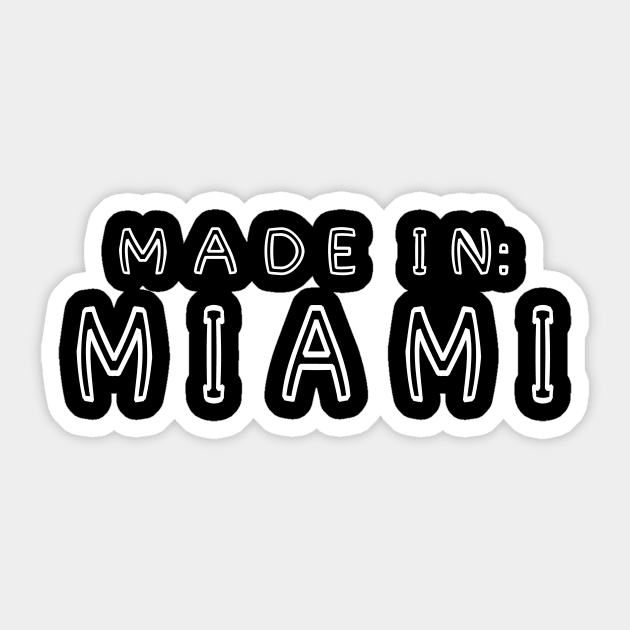 Made in Miami - Miami - Sticker | TeePublic