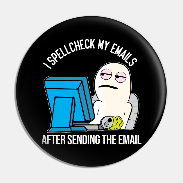 Funny Spell Check Work Office email meme character - Work - Pin | TeePublic