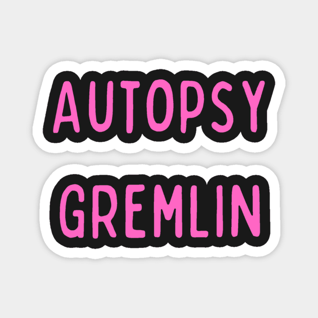 Autopsy Gremlin - NCIS - Palmer - Autopsy Gremlin - Magnet | TeePublic