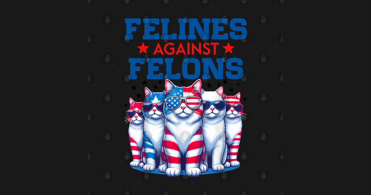 Felines Against Felons Kamala Harris For President 2024 - Felines ...