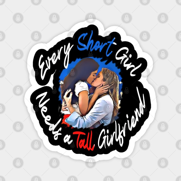 Every short girl need a tall girlfriend - Kacy - Magnet | TeePublic