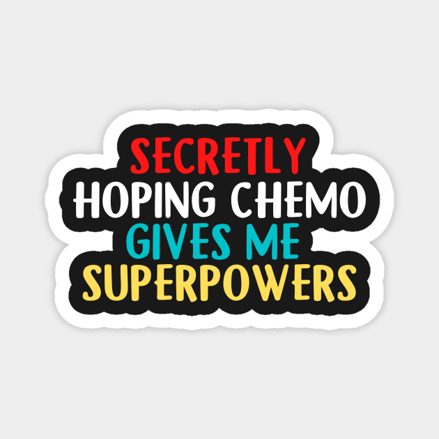Secretly Hoping Chemo Gives Me Superpowers Awareness Magnet Teepublic